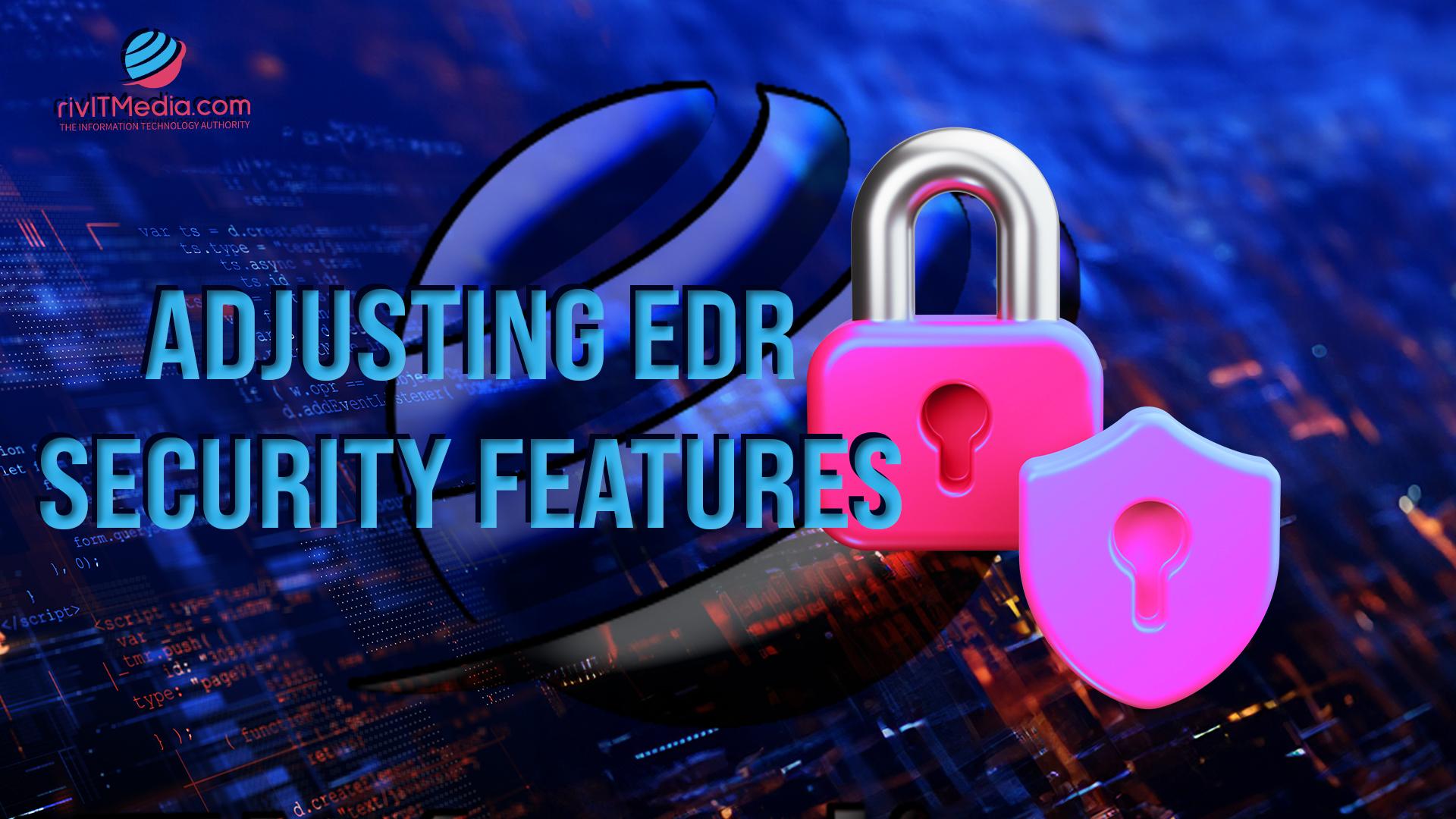 Fine-Tuning EDR Security Features: Optimize Your Endpoint Protection ...